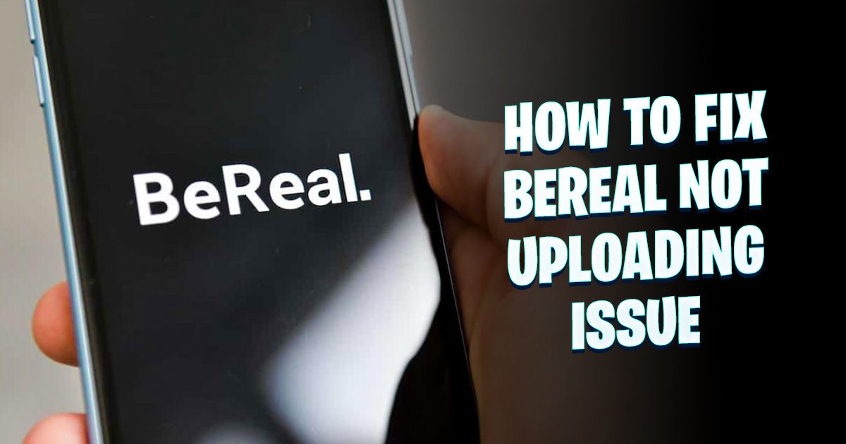BeReal upload failed: how to fix BeReal not uploading issue BeReal upload failed: how to fix BeReal not uploading issue